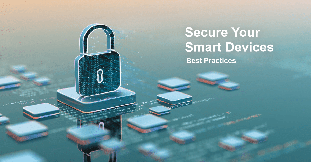 Securing Your Smart Devices: Best Practices for 2025 - TechSouls
